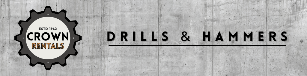 Drills & Hammers - CROWN RENTALS TK, INC.